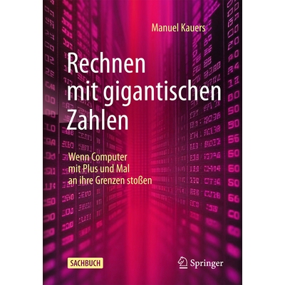 预订 Rechnen mit gigantischen Zahlen Wenn Computer mit Plus und Mal an ihre Grenzen stoßen 9783662712153