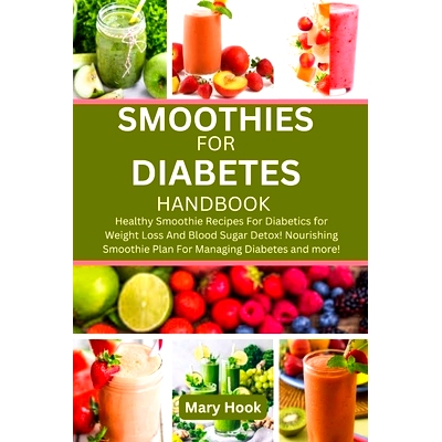 预订 Smoothies for Diabetes Handbook: Healthy Smoothie Recipes For Diabetics for Weight Loss And Blood Sugar Detox! Nour