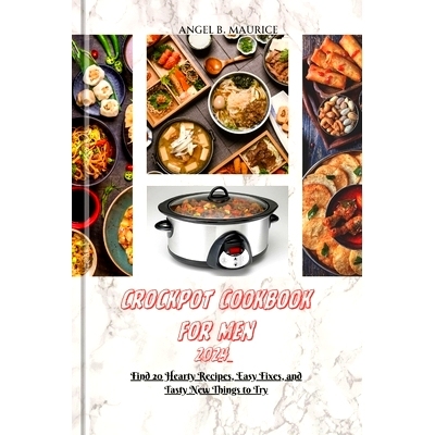 预订 Crockpot Cookbook for Men 2024: Find 20 Hearty Recipes, Easy Fixes, and Tasty New Things to Try: 9798874194314