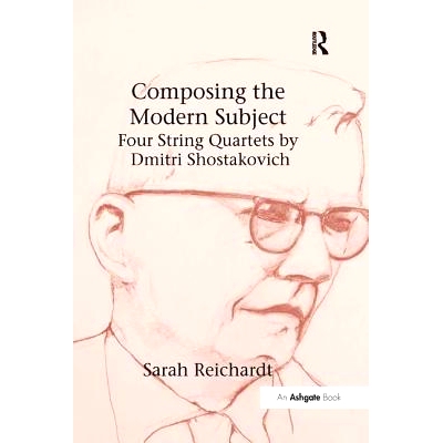 预订 Composing the Modern Subject: Four String Quartets by Dmitri Shostakovich: 9781138265387