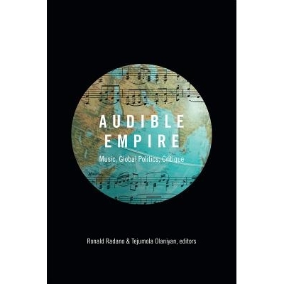 预订 Audible Empire: Music, Global Politics, Critique 听觉帝国：音乐、全球政治与批判: 9780822359869