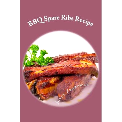 预订 BBQ Spare Ribs Recipe: Succulent, Fall Off the Bone With Homemade Honey BBQ Sauce (Short Report - 20 Pages): 978151
