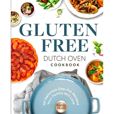 预订 Gluten Free Dutch Oven Cookbook: 101 Delicious One-Pot Recipes Your Family Will Love: 9798760393982
