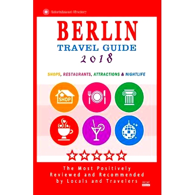 预订 Berlin Travel Guide 2018: Shops, Restaurants, Attractions and Nightlife in Berlin, Germany (City Travel Guide 2018)