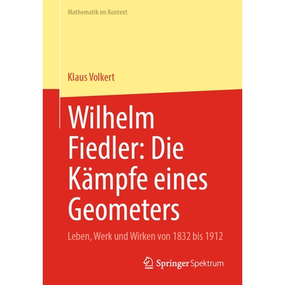 预订 Wilhelm Fiedler: Die Kämpfe Eines Geometers: Leben, Werk Und Wirken Von 1832 Bis 1912 9783662729137