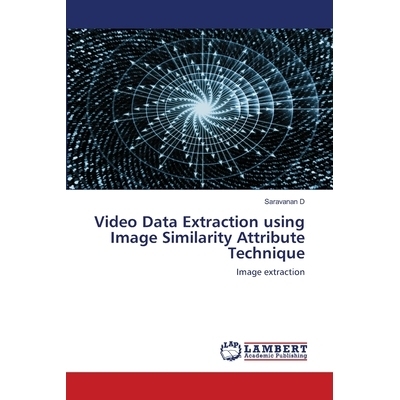预订 Video Data Extraction using Image Similarity Attribute Technique 利用图像相似属性技术提取视频数据: 9786202802031