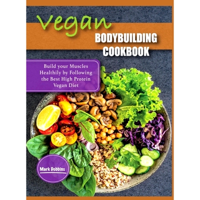 预订 Vegan Bodybuilding Cookbook: Build your Muscles Healthily by Following the Best High Protein Vegan Diet