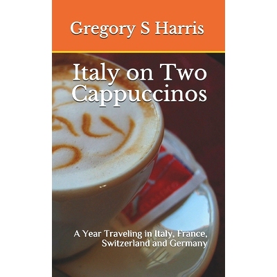 预订 Italy on Two Cappuccinos: A Year Traveling in Italy, France, Switzerland and Germany: 9781450512152