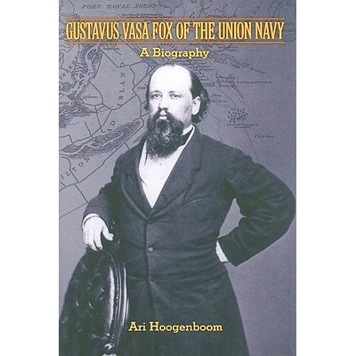 预订 Gustavus Vasa Fox of the Union Navy: A Biography 联邦海军的古斯塔夫·瓦萨·福克斯：传记: 9780801889868