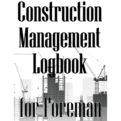 预订 Construction Management Logbook for Foreman: Building Site Daily Tracker to Record Workforce, Tasks, Schedules, Con