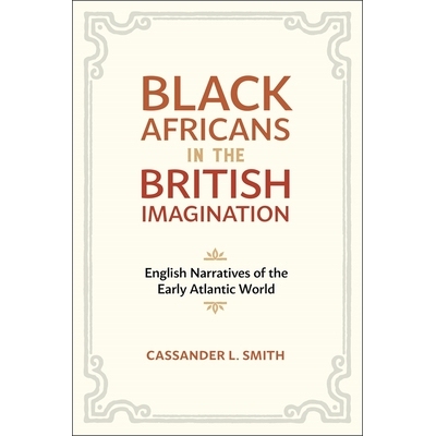 预订 Black Africans in the British Imagination: English Narratives of the Early Atlantic World 英国想象中的黑人非洲人：
