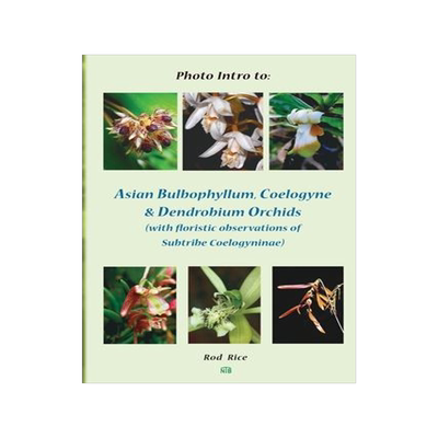 [预订]Photo Intro to: Asian Bulbophyllum, Coelogyne & Dendrobium Orchids (with floristic observations of S 9780987620668