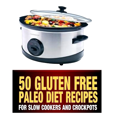 预订 50 Gluten Free Paleo Diet Recipes For Slow Cookers and Crockpots: Gluten Free and Low Carb Natural Food Recipes: 97
