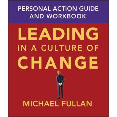 Leading In A Culture Of Change Personal Action Gu Ide And Workbook在一个变化的文化环境中实施领导：个人活动指南与工作手