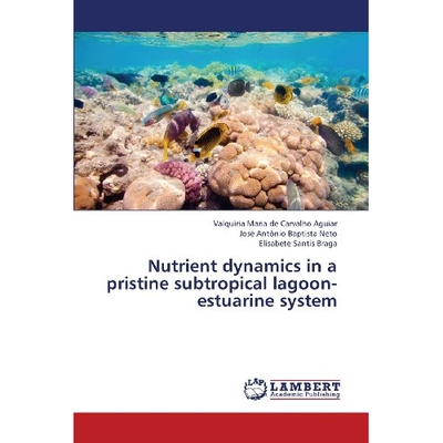 预订 Nutrient Dynamics in a Pristine Subtropical Lagoon-Estuarine System 原始亚热带河口泻湖系统养分动态: 9783659383496