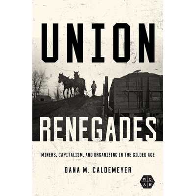 预订 Union Renegades: Miners, Capitalism, and Organizing in the Gilded Age 工会叛徒：镀金时代的矿工，资本主义和组织: 978