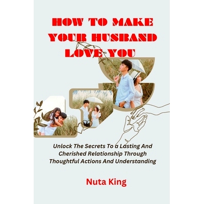预订 How to make your husband love you: Unlock the secrets to a lasting and cherished relationship through thoughtful ac