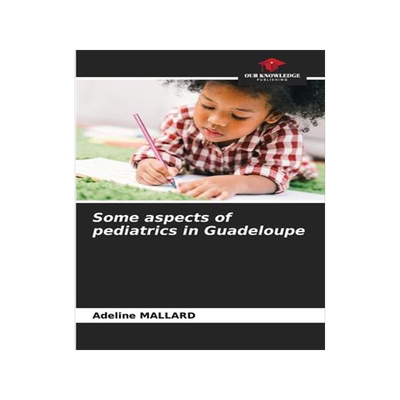 [预订]Some aspects of pediatrics in Guadeloupe 9786205335550