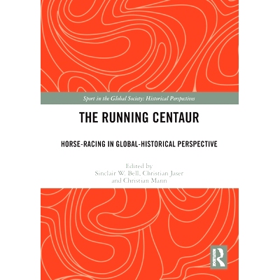 预订 The Running Centaur: Horse-Racing in Global-Historical Perspective 奔跑着的熟练骑马者：赛马全球历史展望: 9781032162
