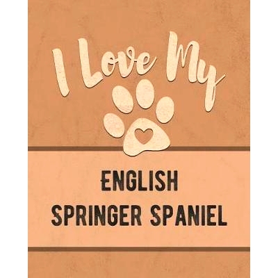 预订 I Love My English Springer Spaniel: Keep Track of Your Dog’s Life, Vet, Health, Medical, Vaccinations and More for