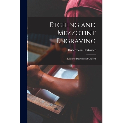预订 Etching and Mezzotint Engraving: Lectures Delivered at Oxford: 9781016497312