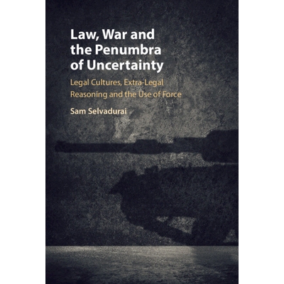 预订 Law, War and the Penumbra of Uncertainty: Legal Cultures, Extra-legal Reasoning and the Use of Force 法律、战争和不