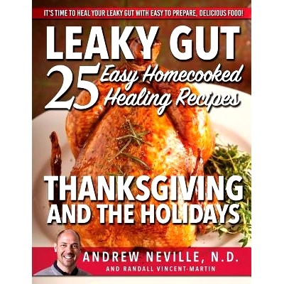 预订 Leaky Gut: 25 Easy Homecooked Healing Recipes For Thanksgiving & The Holidays: It’s Time To Heal Your Leaky Gut Wi