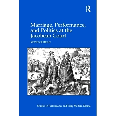 预订 Marriage, Performance, and Politics at the Jacobean Court: 9781138257672