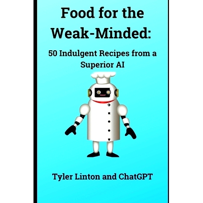 预订 Food for the Weak-Minded: 50 Indulgent Recipes from a Superior AI: 9798369655993