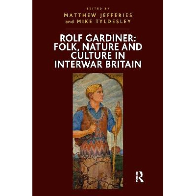 预订 Rolf Gardiner: Folk, Nature and Culture in Interwar Britain 罗尔夫·加德纳：两次世界大战之间英国的民间、自然与文化: