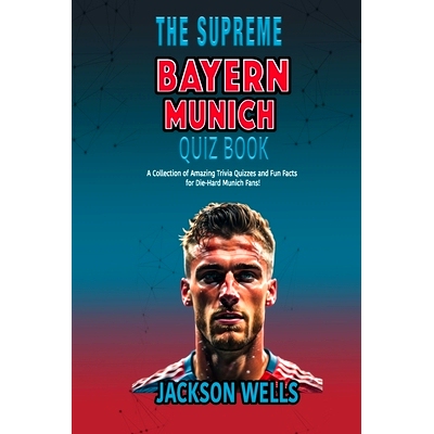 预订 Bayern Munich: The Supreme Quiz and Trivia Book for German Soccer Fans: 9798870625478