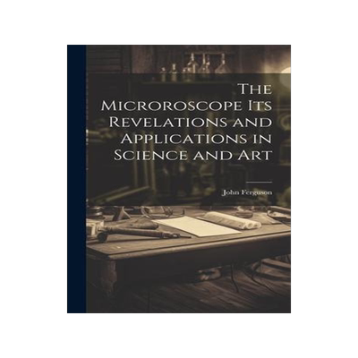 [预订]The Microroscope its Revelations and Applications in Science and Art 9781020878206
