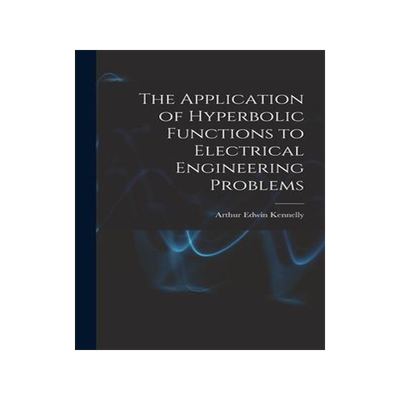 [预订]The Application of Hyperbolic Functions to Electrical Engineering Problems 9781018363370