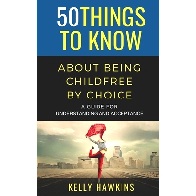 预订 50 Things to Know About Being Childfree by Choice: A Guide for Understanding and Acceptance: 9798509457692