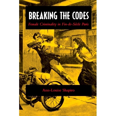 预订 Breaking the Codes: Female Criminality in Fin-de-Siecle Paris: 9780804716635