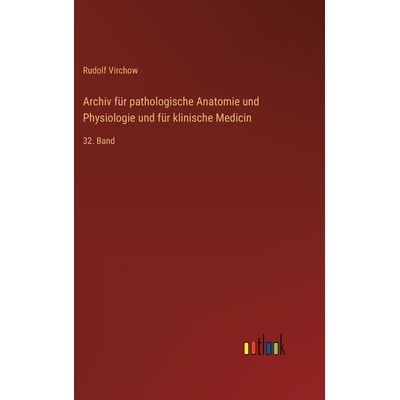 预订 Archiv für pathologische Anatomie und Physiologie und für klinische Medicin: 32. Band: 9783368560195