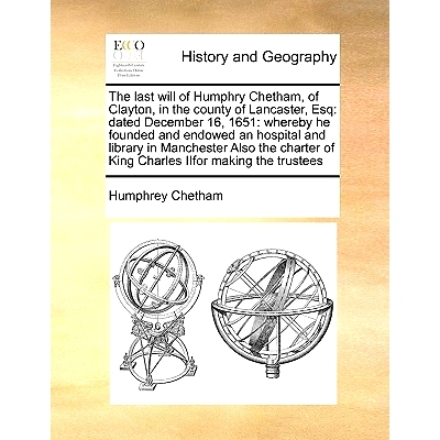 预订 The Last Will of Humphry Chetham, of Clayton, in the County of Lancaster, Esq: Dated December 16, 1651: Whereby He