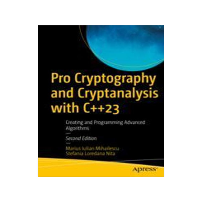 [预订]Pro Cryptography and Cryptanalysis with C++23: Creating and Programming Advanced Algorithms 9781484294499