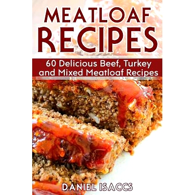 预订 Meatloaf Recipes: Make Delicious Homemade Meatloaf with This Cookbook, Beef, Mixed Meat, Turkey, Impress Friends an