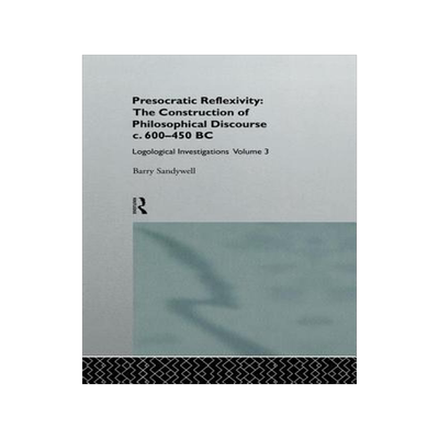 预订 Presocratic Reflexivity: The Construction of Philosophical Discourse c. 600-450 B.C.