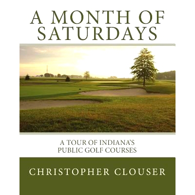 预订 A Month of Saturdays: A Tour of Indiana’s Public Golf Courses: 9781720471288