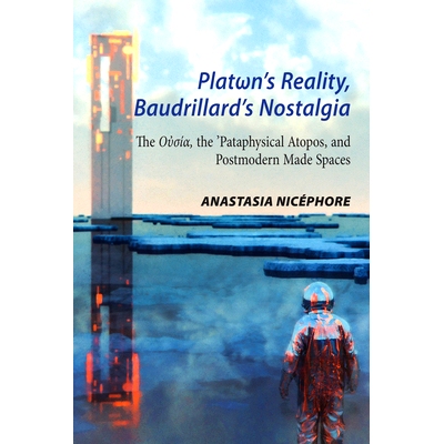 预订 Platωn’s Reality Baudrillard’s Nostalgia: The Oὐσία the ’Pataphysical Atopos and Postmodern Made Spaces Pla
