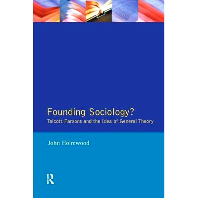 预订 Founding Sociology? Talcott Parsons and the Idea of General Theory. 创始社会学？帕森斯与一般理论的理念: 97811381652