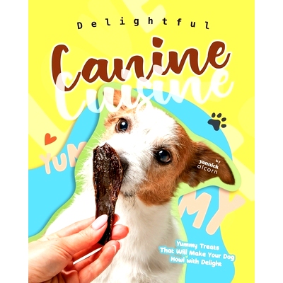 预订 Delightful Canine Cuisine: Yummy Treats That Will Make Your Dog Howl with Delight: 9798875749414