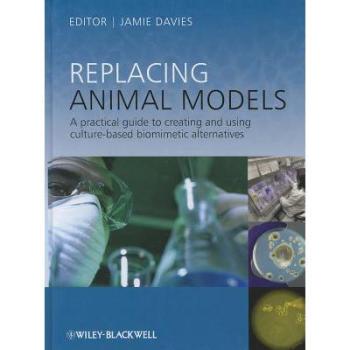 【预订】Replacing Animal Models - A Practical Guide To Creating And Using Culture-Based Biomimetic Alternatives