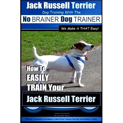 预订 Jack Russell Terrier Dog Training With The No BRAINER Dog TRAINER WE Make it THAT Easy!: How To Easily Train Your J