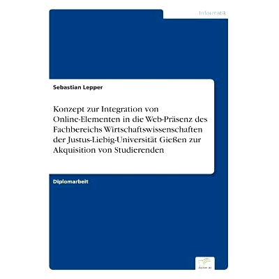 预订 Konzept Zur Integration Von Online-Elementen in Die Web-Prasenz Des Fachbereichs Wirtschaftswissenschaften Der Just
