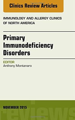 【预订】Primary Immunodeficiency Disorders, An Issue of Immunology and Allergy Clinics of North America