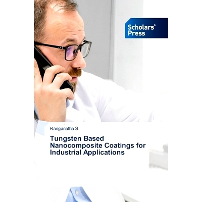 预订 Tungsten Based Nanocomposite Coatings for Industrial Applications 工業應用的鎢基納米複合塗層: 9786206775621