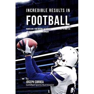 预订 Incredible Results in Football: Harnessing Your Resting Metabolic Rate’s Potential to Drop Fat and Increase Muscle